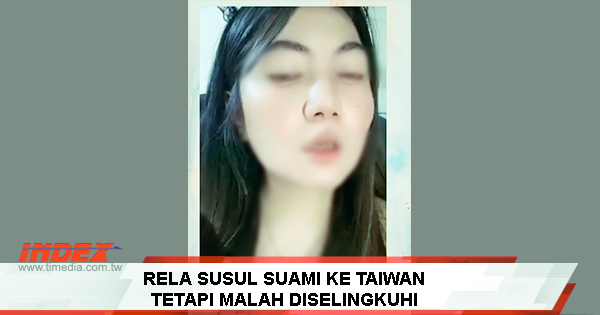 INDEX | Indonesia Delivery Express-RELA SUSUL SUAMI KERJA KE TAIWAN. TETAPI MALAH DISELINGKUHI