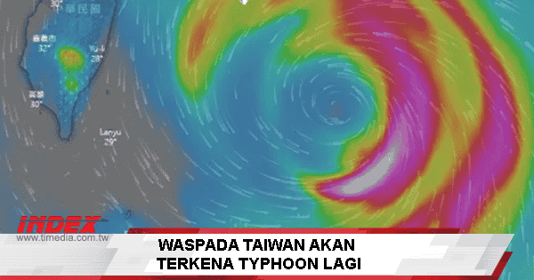 INDEX | Indonesia Delivery Express-WASPADA! TAIWAN AKAN TERKENA TYPHOON ...